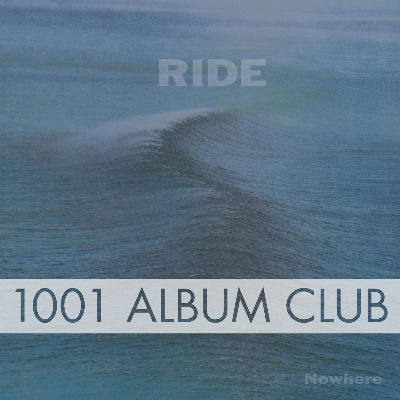 684 Ride – Nowhere – 1001 Album Club